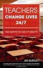 Teachers Change Lives 24/7: 150 Ways to Do It Right by Burgett, Jim ...