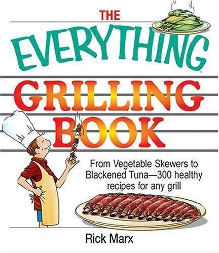 Everything® Grilling Cookbook : From Vegetable Skewers to Tuna Burgers ...
