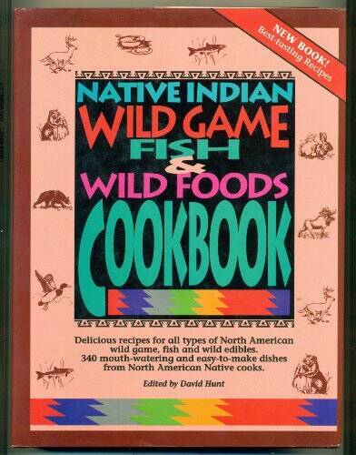 Native Indian Wild Game, Fish and Wild Foods Cookbook: Recipes from ...