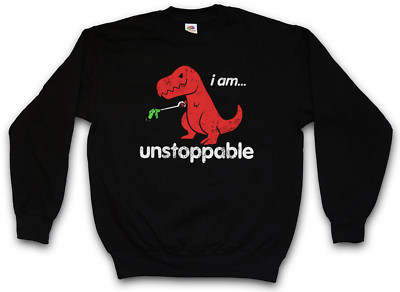 I AM UNSTOPPABLE SWEATSHIRT Tyrannosaurus Rex T-Rex Dinosaur Fun Nerd ...