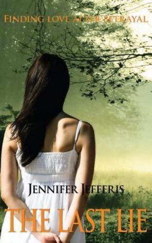 Last Lie : Finding Love after Betrayal by Jennifer Jefferis (2014 ...