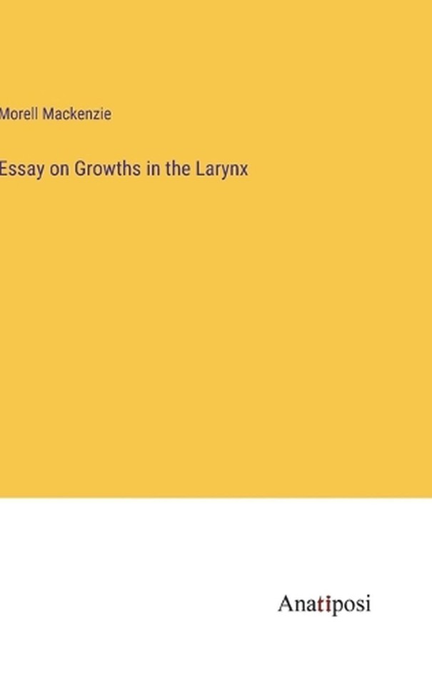 Essay on Growths in the Larynx by Morell MacKenzie Hardcover Book | eBay