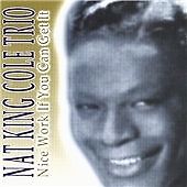 Nat King Cole - Nice Work If You Can Get It (2000) for sale online | eBay