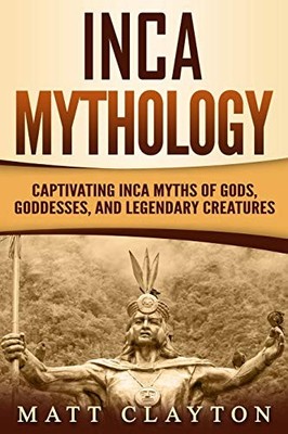 Inca Mythology: Captivating Inca Myths ... by Clayton, Matt Paperback ...