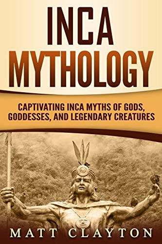Inca Mythology: Captivating Inca Myths ... by Clayton, Matt Paperback ...