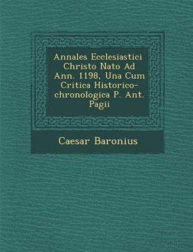 Annales Ecclesiastici ¿ Christo Nato Ad Ann. 1198, una Cum Critica ...