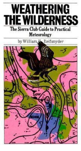 Weathering the Wilderness: The Sierra Club Guide to Practical ...