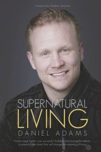 Supernatural Living - Paperback By Adams, Daniel - VERY GOOD ...