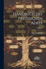 Handbuch des Preussichen Adels; Volume 2 by Marcelli Janecki (2023 ...