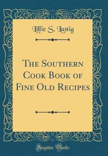 The Southern Cook Book of Fine Old Recipes (Classic Reprint) by Lillie ...