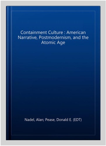 Containment Culture : American Narratives, Postmodernism, and the ...