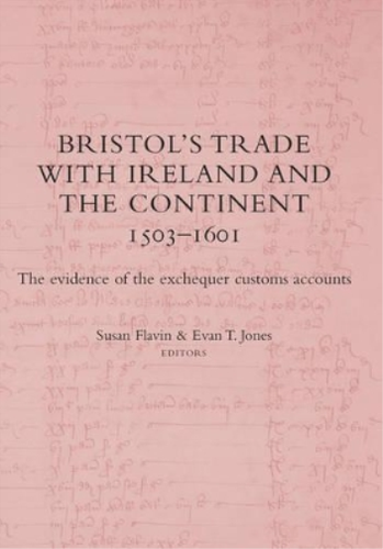 Susan Flavin Bristol's Trade with Ireland and the Continent, 1503-1601 ...
