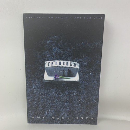 Tethered A Novel By Amy Mackinnon Uncorrected Proof! | eBay