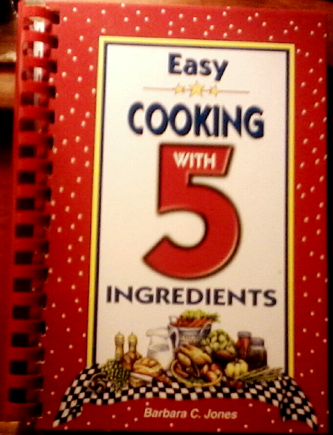 Easy Cooking with 5 Ingredients by Barbara C. Jones (2006, Comb Bound ...
