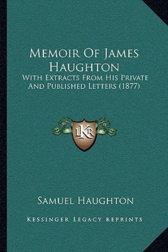 Memoir of James Haughton : With Extracts from His Private and Published ...