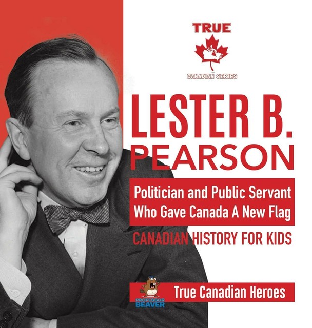 Lester B. Pearson - Politician and Public Servant Who Gave Canada A New ...