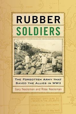 Rubber Soldiers : The Forgotten Army That Saved the Allies in WWII by ...