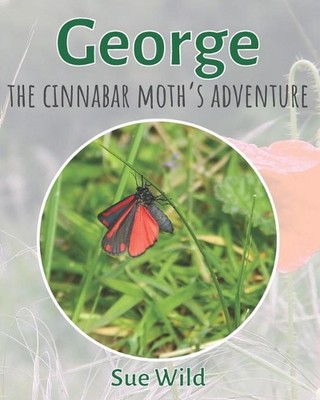 George: the Cinnabar moth's adventure by Sue Wild (English) Paperback ...