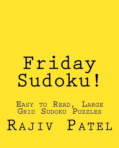 Friday Sudoku!: Easy to Read, Large Grid Sudoku Puzzles, Patel ...