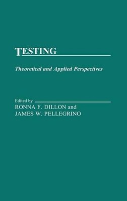 Testing: Theoretical and Applied Perspectives by Ronna F. Dillon ...