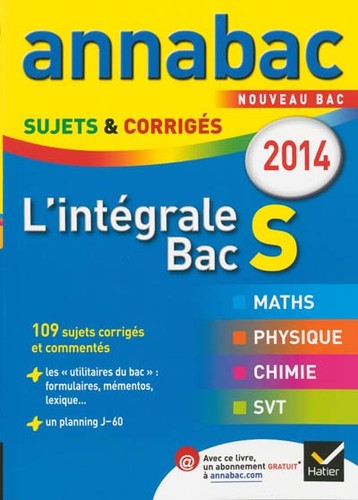 Annales Annabac 2014 L'integrale Bac S: Sujets et corriges en maths ...