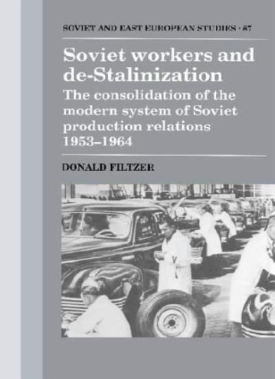 Soviet Workers and De-Stalinization: The Consolidation of the Mo ...