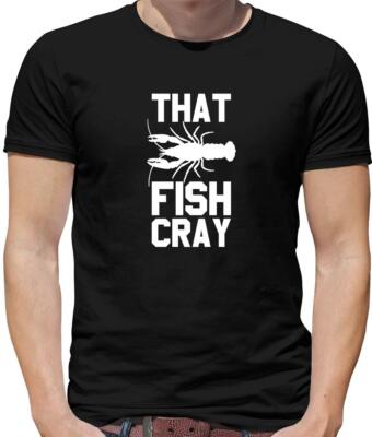 That Fish Cray Mens T-Shirt - Pun - Crayfish - Humour - Adult - Funny ...