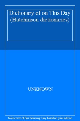 Dictionary of on This Day (Hutchinson dictionaries) By UNKNOWN ...