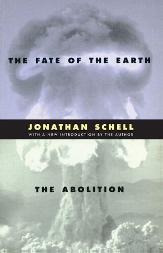 Jonathan Schell The Fate of the Earth and The Abolition (Poche ...