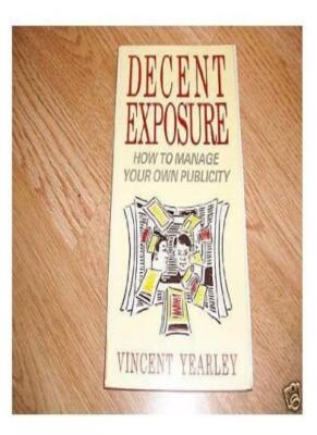 Decent Exposure: How to Manage Your Own Publicity and Get it Rig | eBay