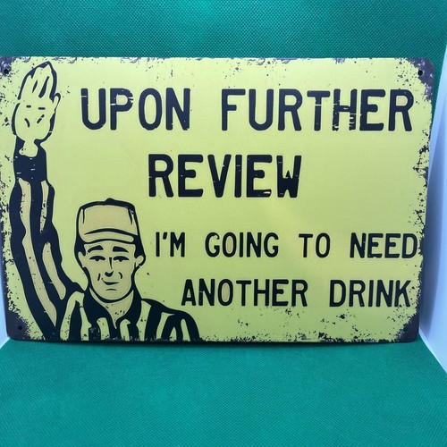"Upon Further Review I Need Another Drink"-Metal Sign for Bar/Man Cave ...