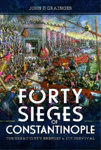 John D Grainger The Forty Sieges of Constantinople (Relié ...