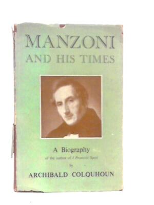 Manzoni And His Times: A Biography (Archibald Colquhoun - 1954) (ID ...