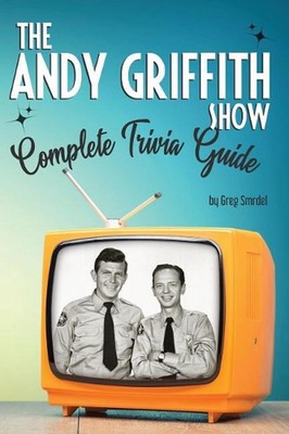 The Andy Griffith Show Complete Trivia Guide: Trivia, Quotes & Little ...