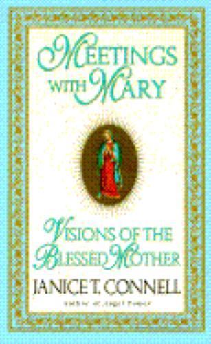 Meetings with Mary : Visions of the Blessed Mother by Janice T. Connell ...