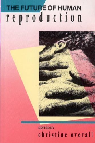 Future of Human Reproduction by Christine Overall (1989, Trade ...