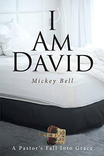 I Am David: A Pastors Fall Into Grace - Paperback By Bell, Mickey ...