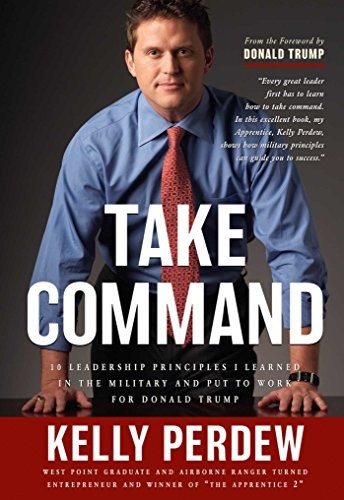 TAKE COMMAND: 10 LEADERSHIP PRINCIPLES I LEARNED IN THE By Kelly Perdew ...