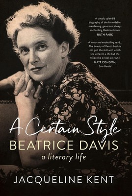 A Certain Style: Beatrice Davis, a Literary Life by Jacqueline Kent (English) Pa 9781742236025 ...