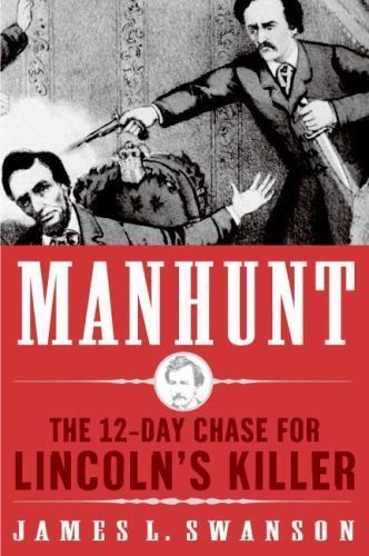Manhunt : The 12-Day Chase for Lincoln's Killer by James L. Swanson ...