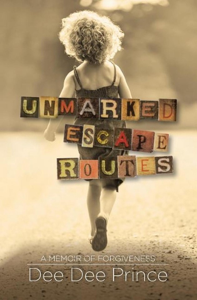 Unmarked Escape Routes: A Memoir of Forgiveness by Dee Dee Prince ...
