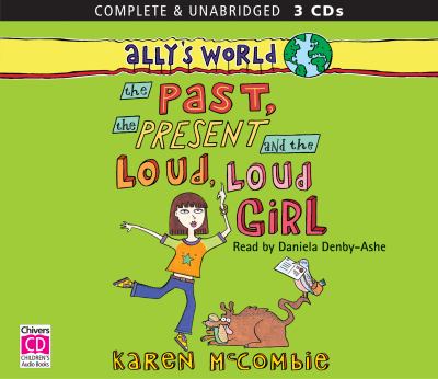 Ally's World : The Past, the Present and the Loud, Loud, Girl by Karen McCombie (2004, Compact ...