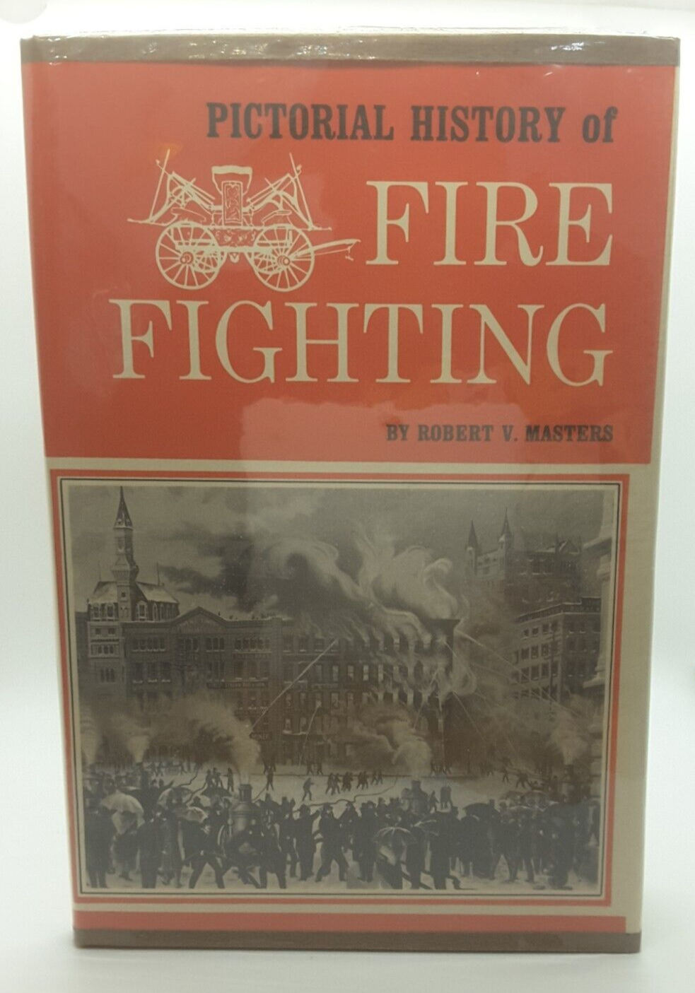 PICTORIAL HISTORY OF FIRE FIGHTING (1967) by Robert V. Masters ...