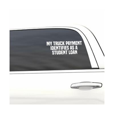 My truck payment identifies as student loan funny car sticker decal | eBay