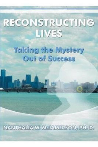 Reconstructing Lives: Taking the Mystery out of Success 9781682138496 ...