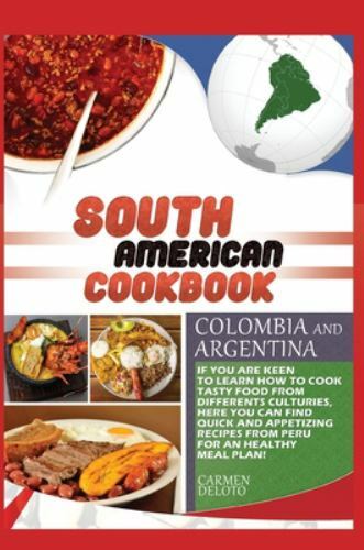 South American Cookbook Colombia and Argentina : If You Are Keen to ...