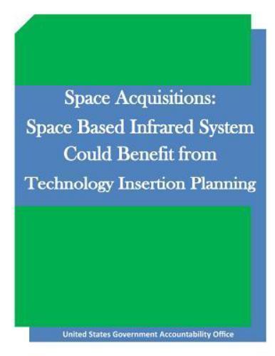 Space Acquisitions: Space Based Infrared System Could Benefit from ...
