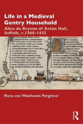 ffiona von Westhoven Perigrinor Life in a Medieval Gentry Household ...