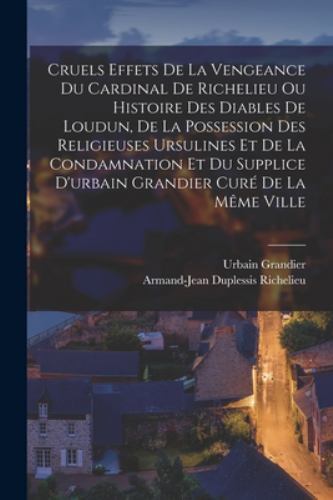 Cruels Effets de la Vengeance du Cardinal de Richelieu Ou Histoire des ...