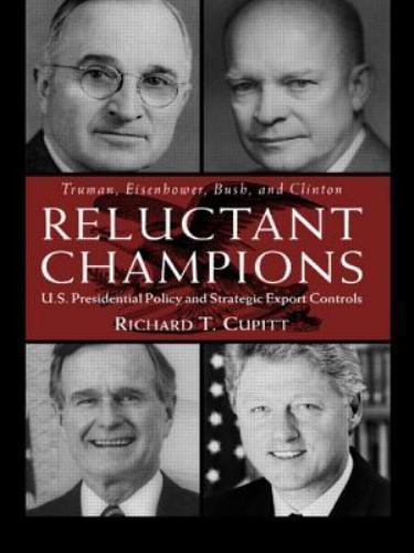 Reluctant Champions : U. S. Presidential Policy and Strategic Export ...